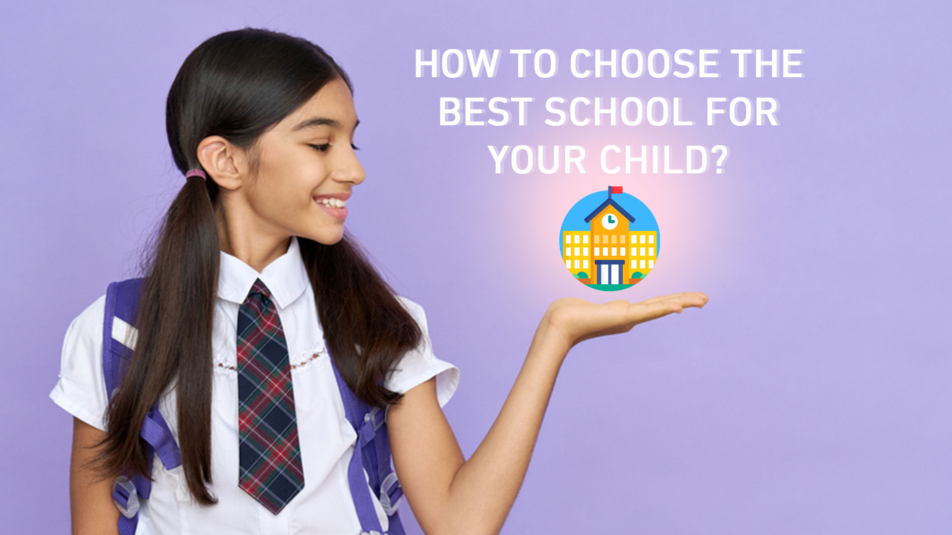 How To Choose The Best School For Your Child How To Choose The Best School For Your Child